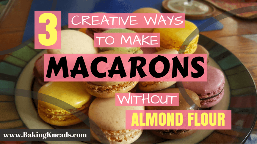 3 Creative Ways to Make Macarons Without Almond Flour - Baking Kneads, LLC